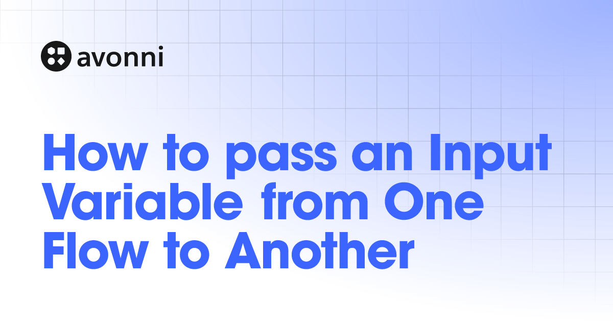 How to pass an Input Variable from One Flow to Another | Documentation Hub