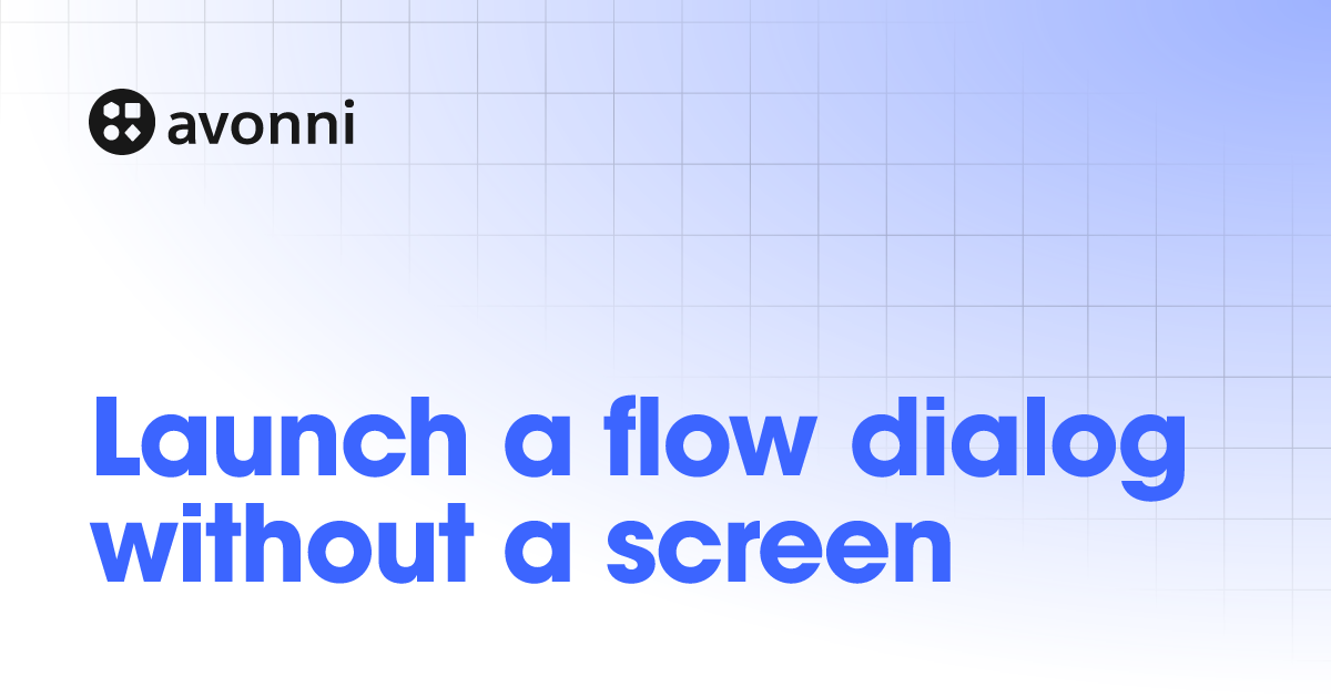 Launch a flow dialog without a screen | Documentation Hub